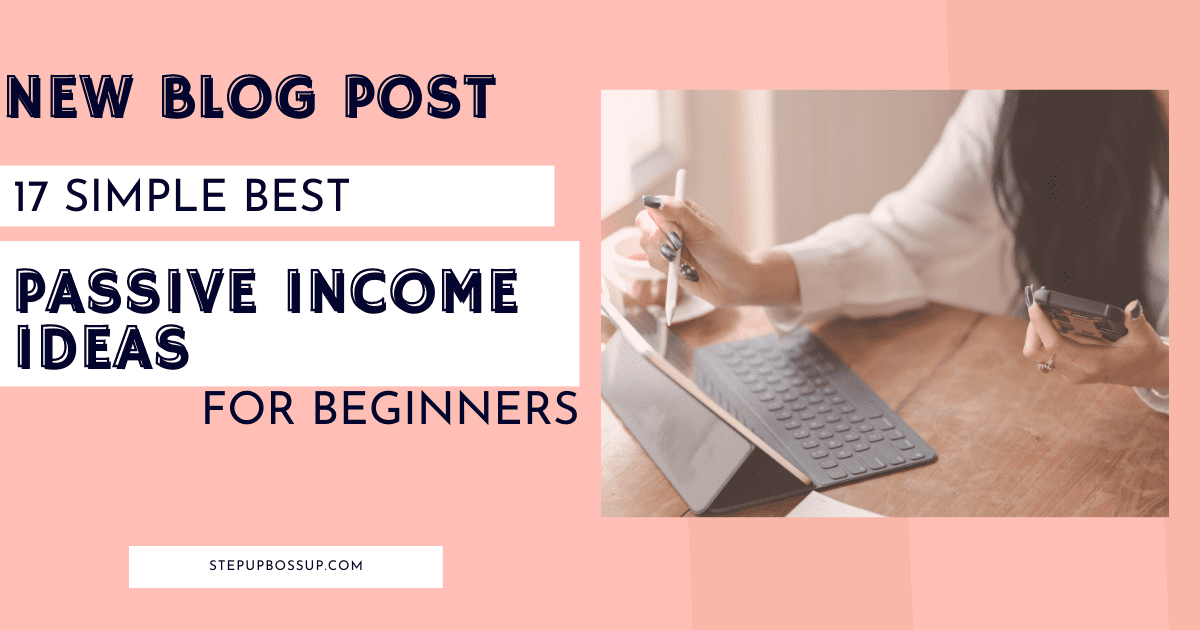 17 Easy Passive Income Ideas For Beginners In 2025 - Step Up Boss Up ...